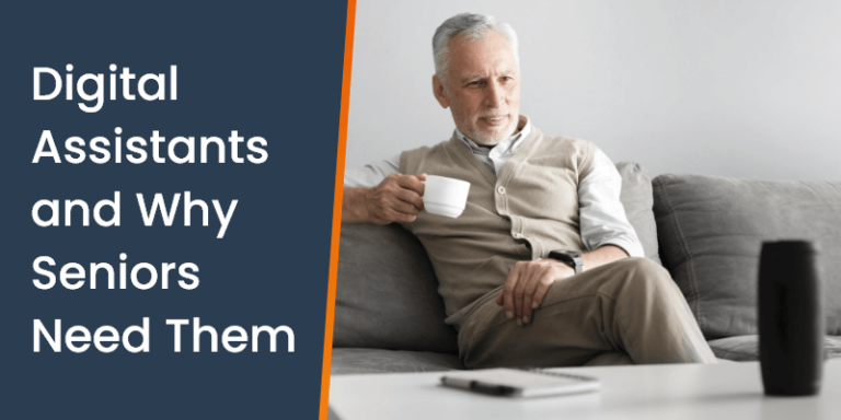 Digital Assistants and Why Seniors Need Them - Senior Safety App